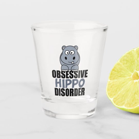 Funny Obsessive Hippo Disorder Shot Glass | Zazzle.com