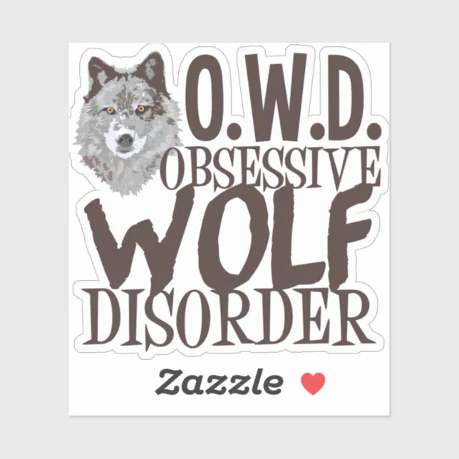 Funny Obsessive Wolf Disorder Sticker | Zazzle