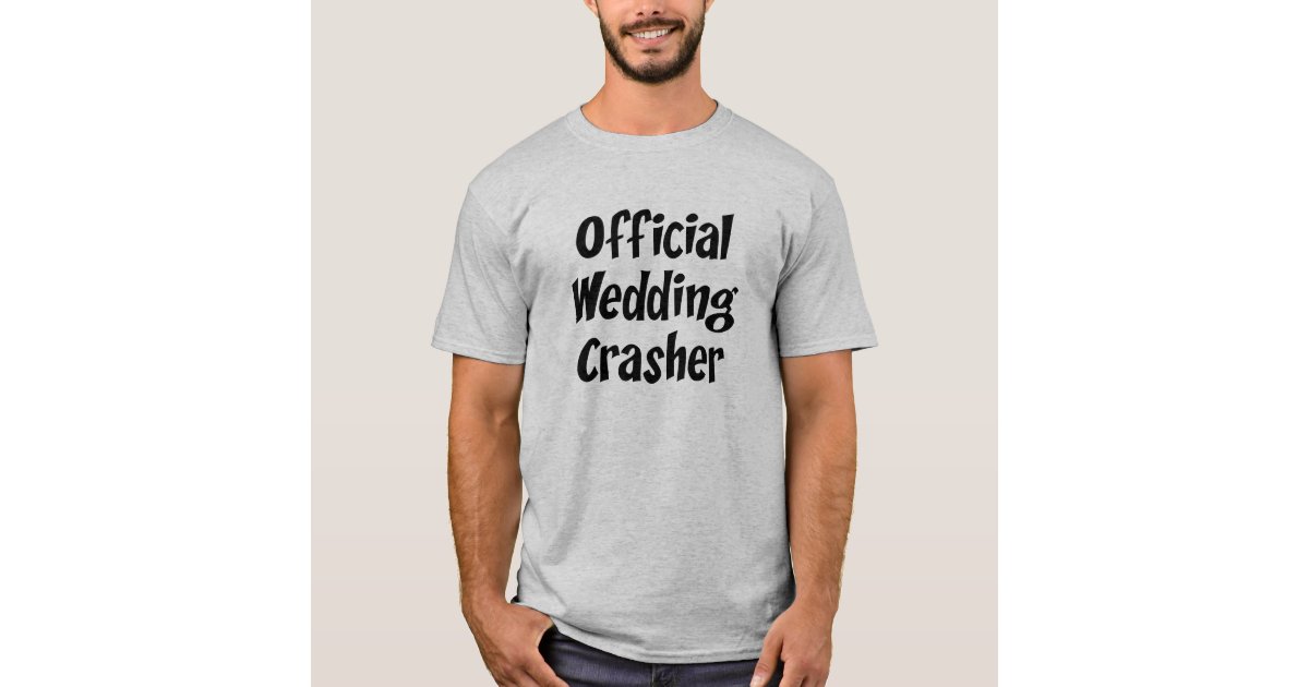 Funny Official Wedding Crasher T-Shirt | Zazzle