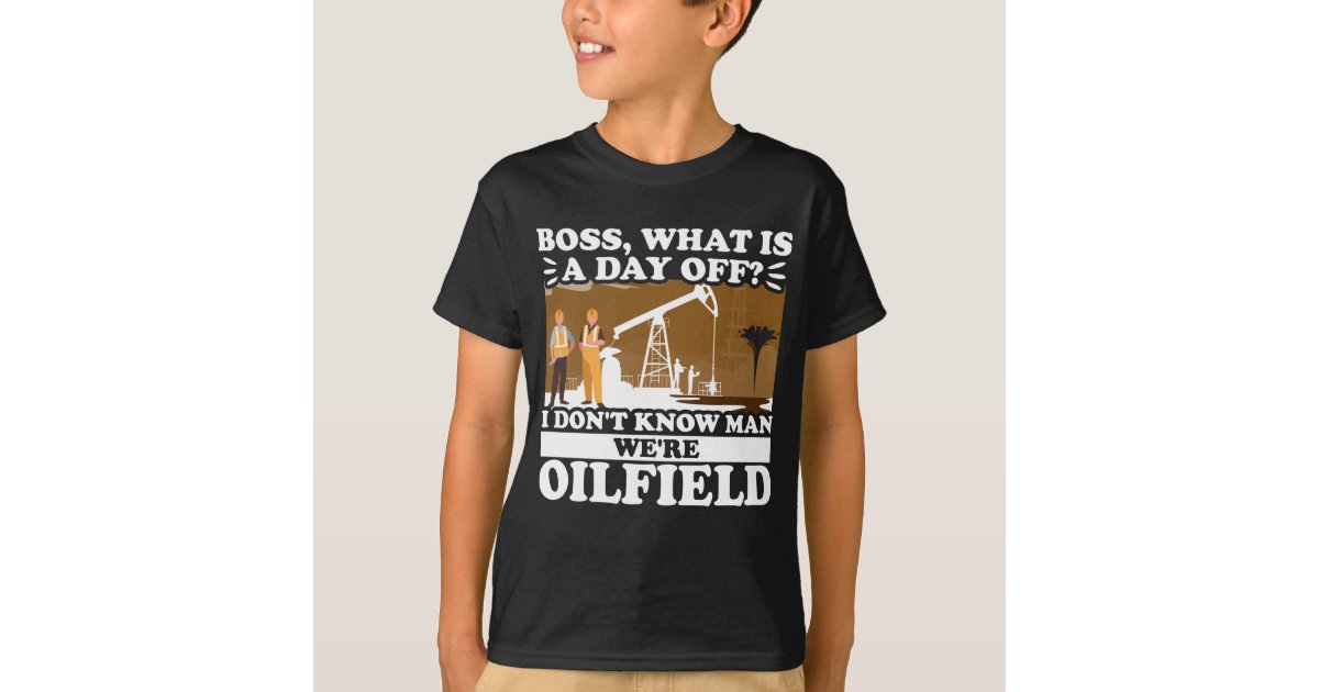 Funny Oilfield Worker Roughneck Boss, What Is A T-Shirt | Zazzle