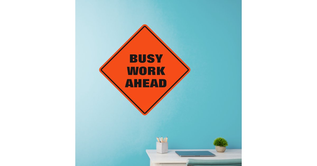 Funny orange busy work ahead caution road sign wall decal | Zazzle