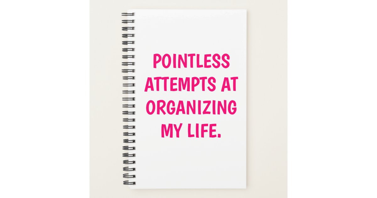 Funny "ORGANIZING MY LIFE" Planner | Zazzle