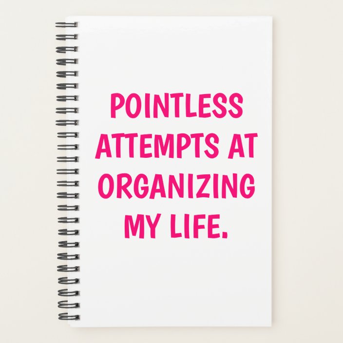 Funny "ORGANIZING MY LIFE" Planner | Zazzle.com