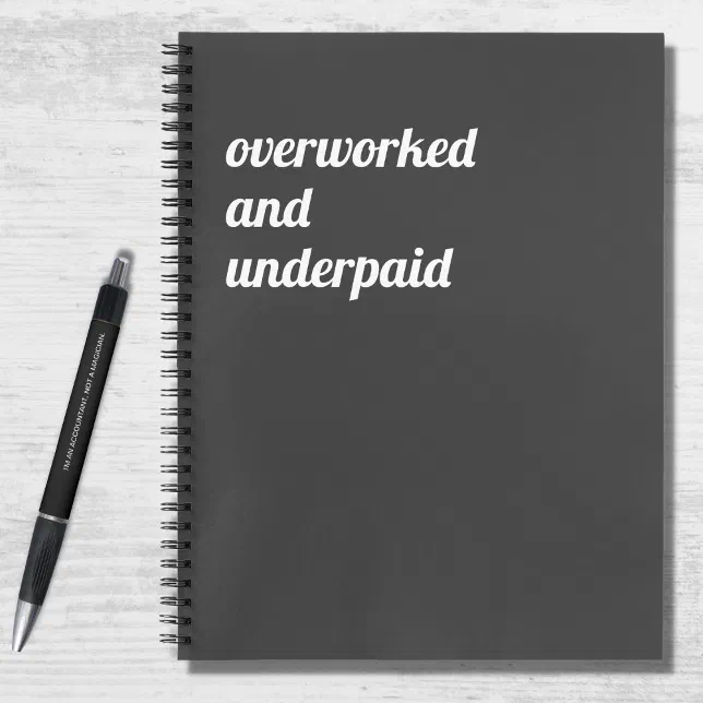 Funny Overworked and Underpaid Work Quote Notebook | Zazzle