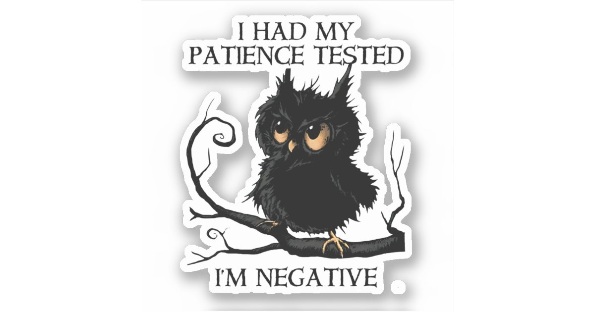 Funny Owl Patience Tested I'M Negative Sticker | Zazzle