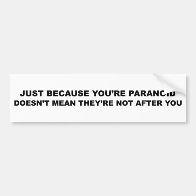 Funny Paranoia Slogan! Bumper Sticker | Zazzle