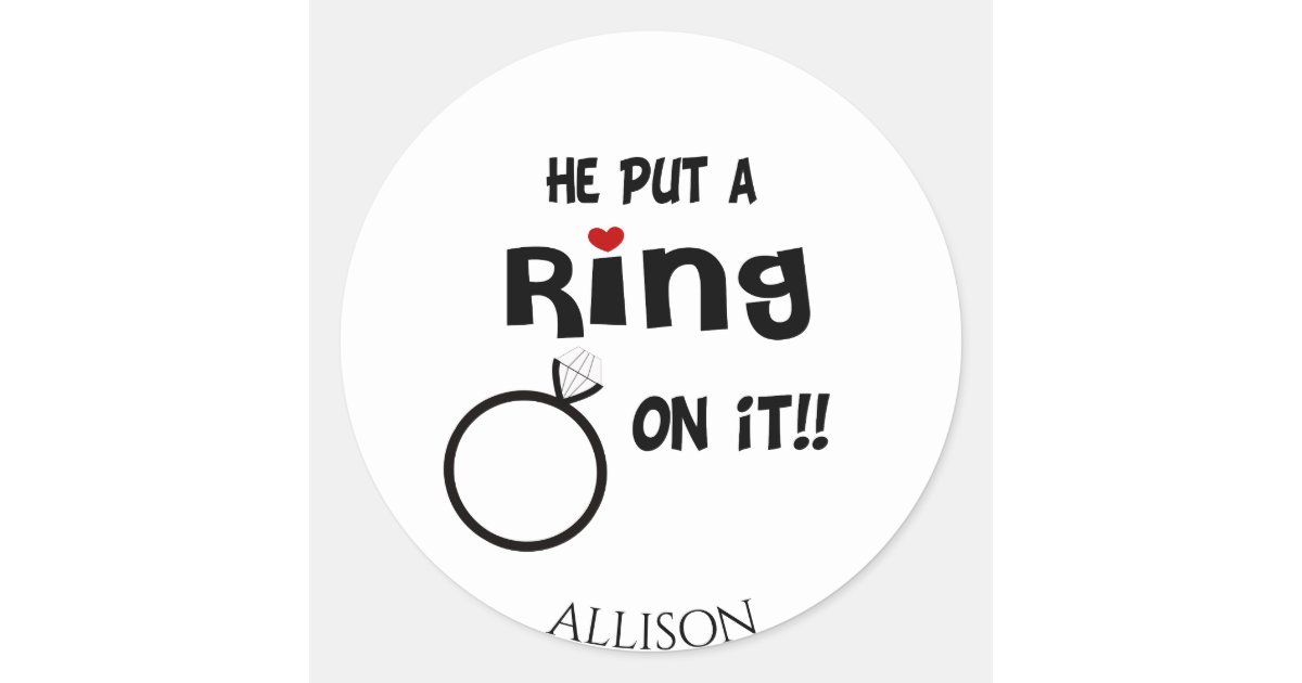 Funny Personalized He put a Ring on it Classic Round Sticker | Zazzle