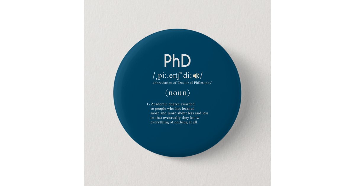 funny phd definition circle button | Zazzle