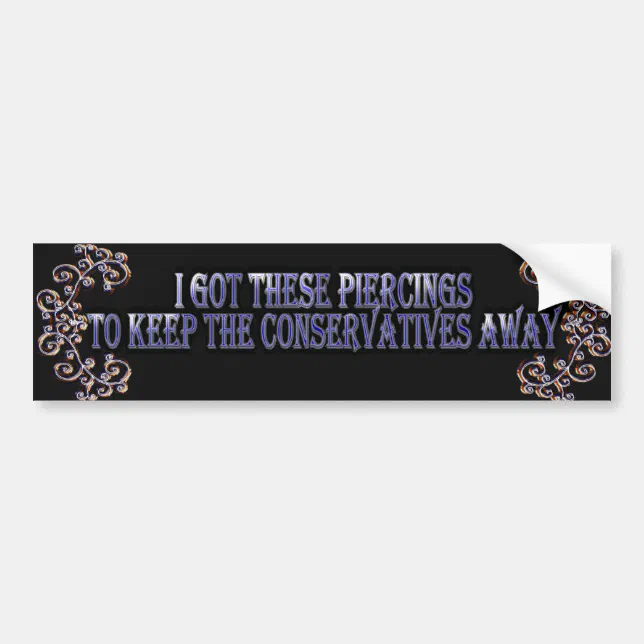 Funny Piercing and Conservative Bumper Sticker | Zazzle