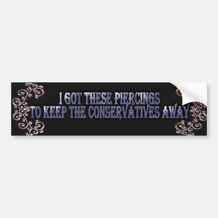 Funny Piercing and Conservative Bumper Sticker | Zazzle.com