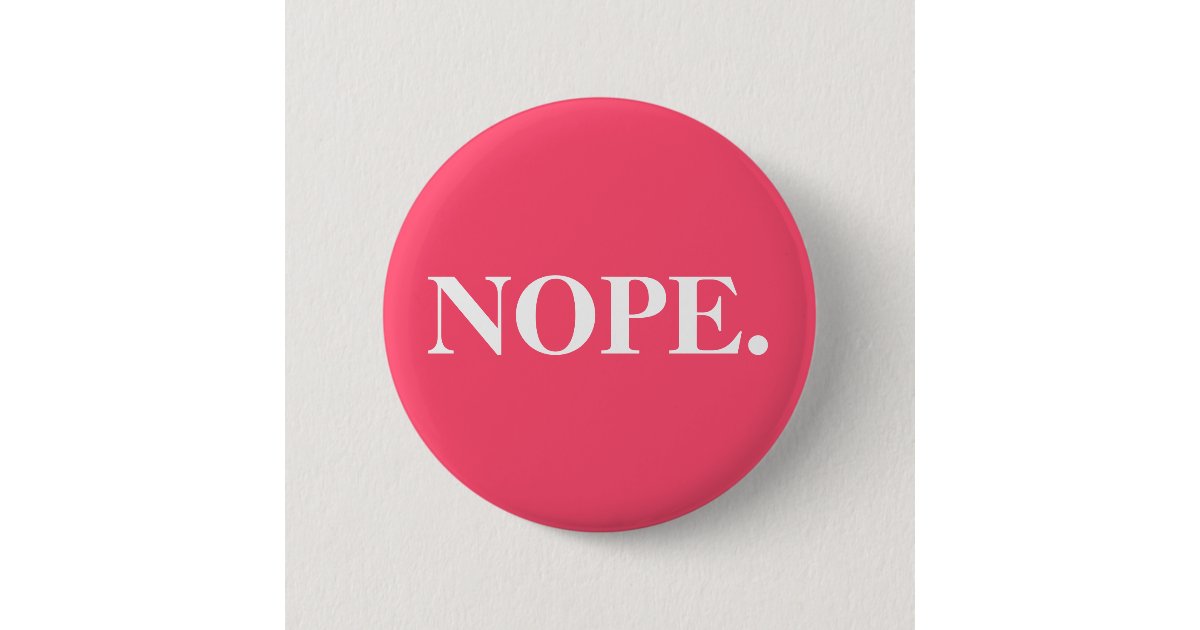 Funny Pink Nope Button | Zazzle