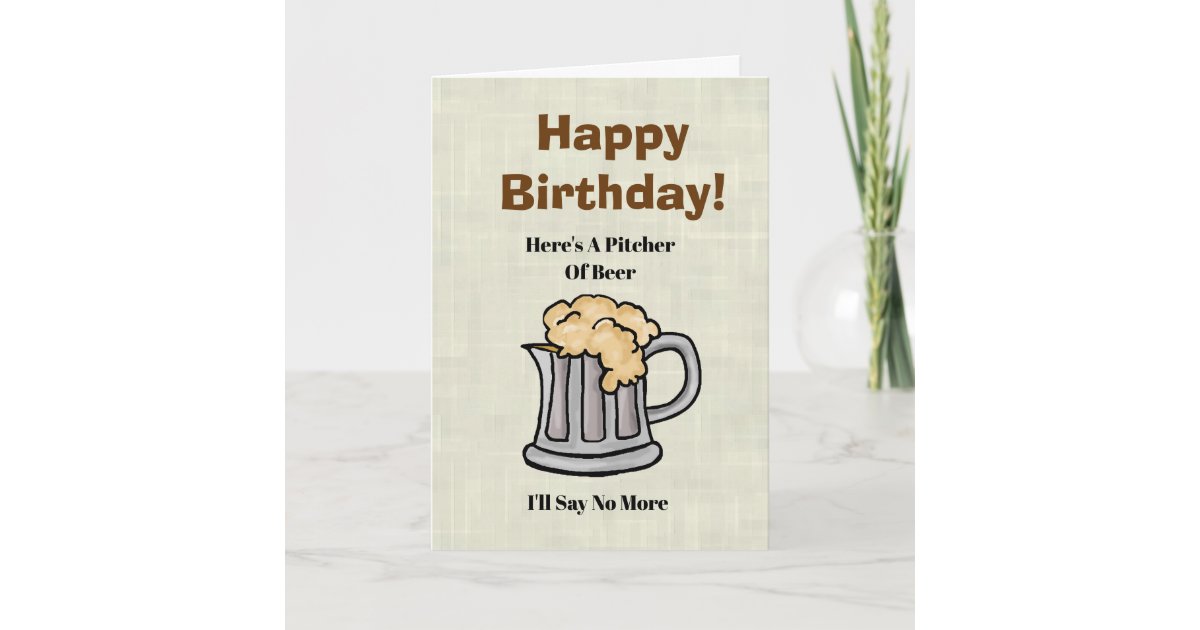 Funny Pitcher of Beer Birthday Card | Zazzle