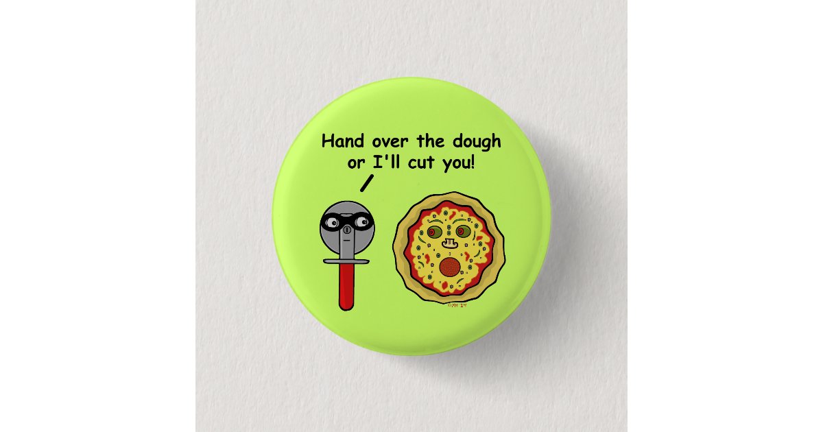 Funny Pizza Cutter Dough Pun Pinback Button | Zazzle