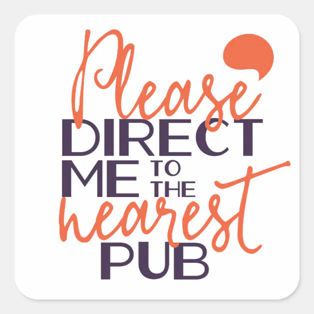 Funny Please Direct Me to the Nearest Pub Square Sticker | Zazzle