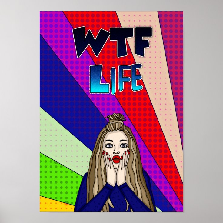 Funny Pop Art WTF Life ] Lady Freaking Out Poster | Zazzle