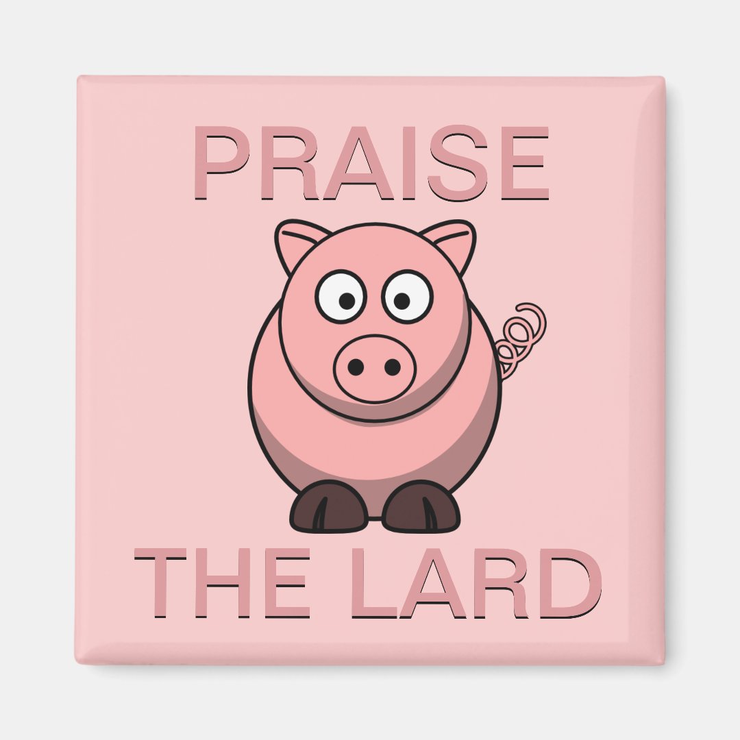 Funny Pork Bacon Praise the Lard Piggy Magnet | Zazzle