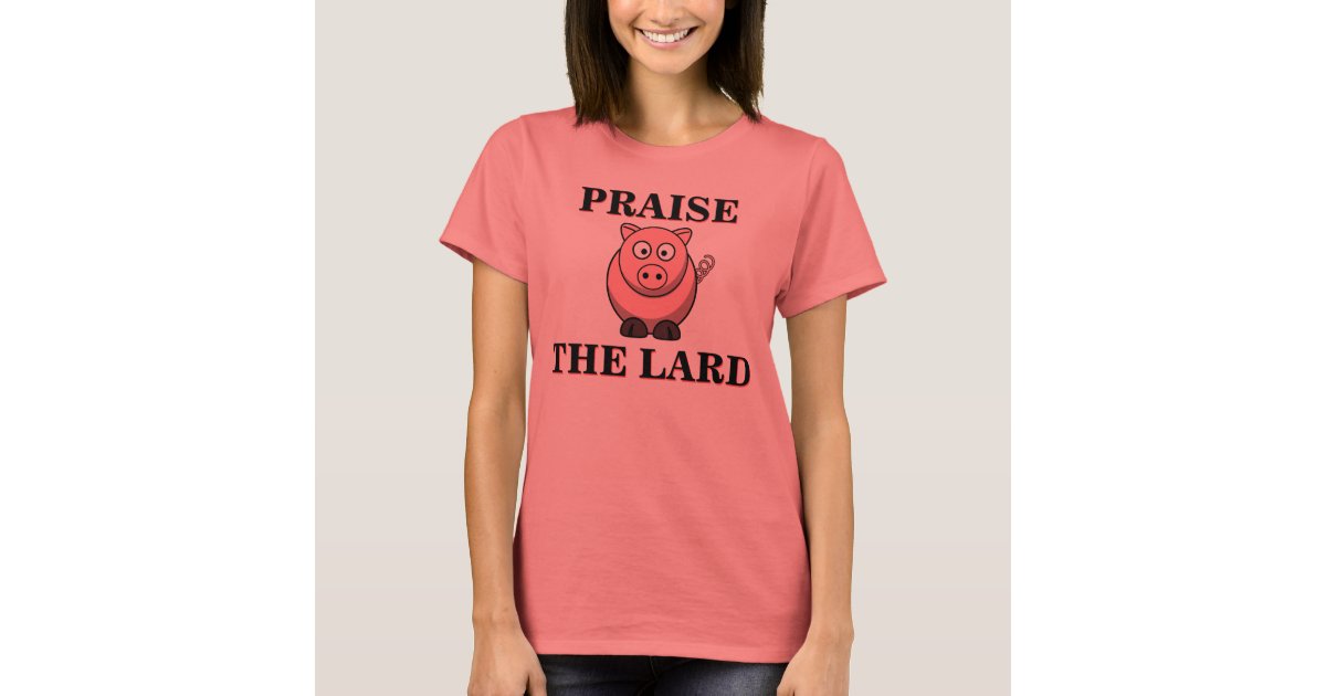 Funny Pork Bacon Praise the Lard Piggy T-Shirt | Zazzle