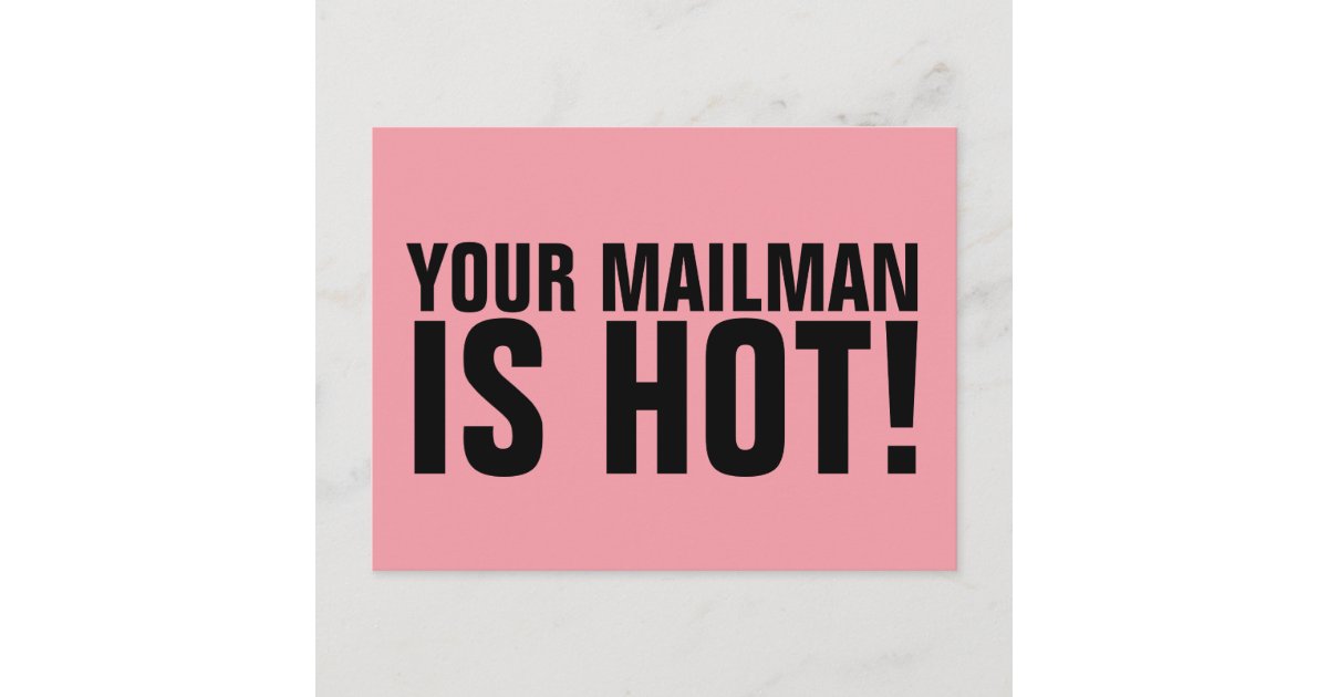 FUNNY POSTCARDS, YOUR MAILMAN IS HOT! POSTCARD | Zazzle
