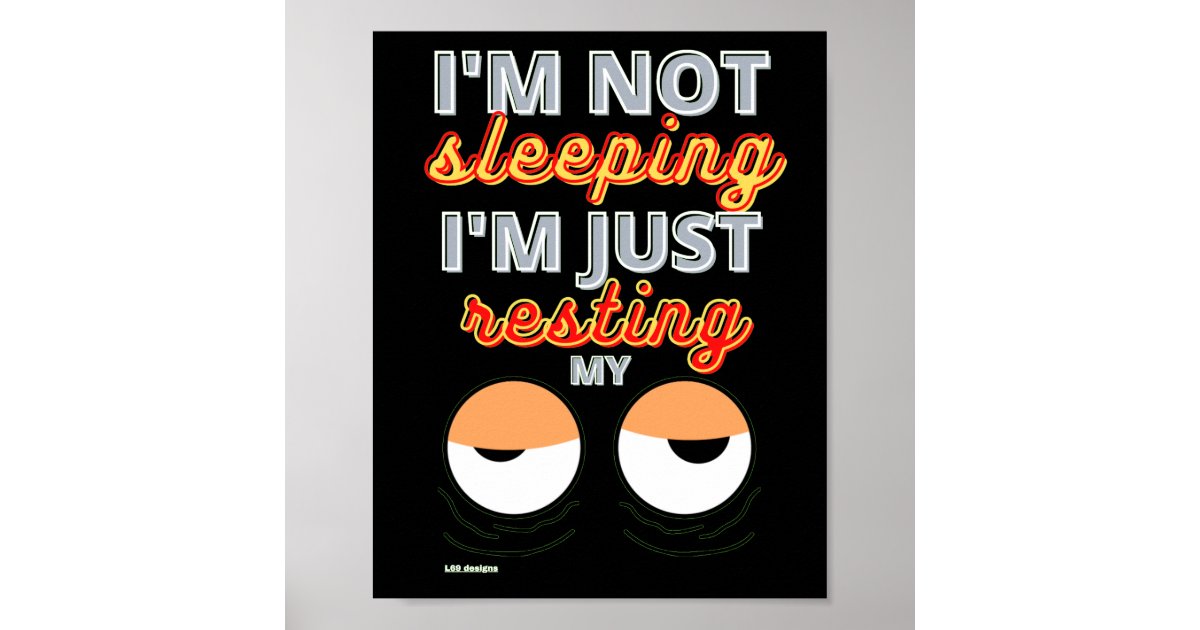 funny poster "I'M NOT SLEEPING..." | Zazzle