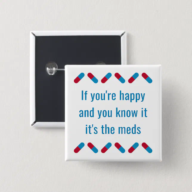 Funny Prescription Meds Quote Happy Pills Humor Button | Zazzle