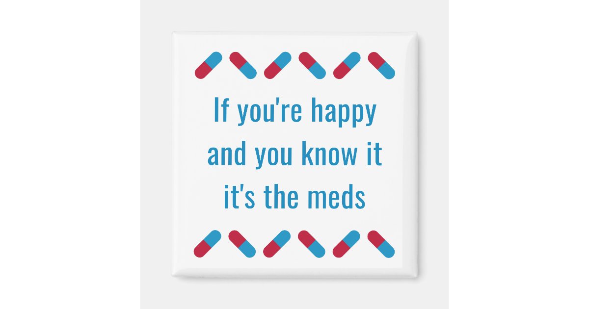 Funny Prescription Meds Quote Happy Pills Humor Magnet | Zazzle