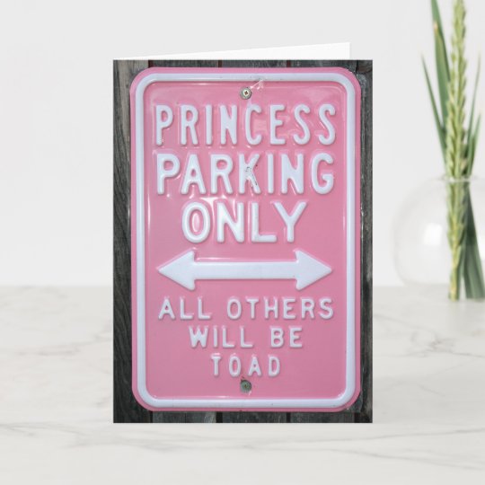 Funny Princess Parking Only sign Card | Zazzle.com