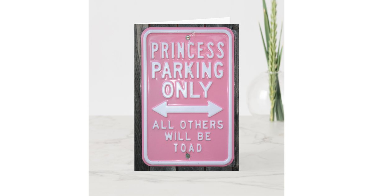 Funny Princess Parking Only sign Card | Zazzle