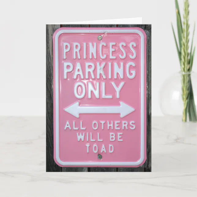 Funny Princess Parking Only sign Card | Zazzle