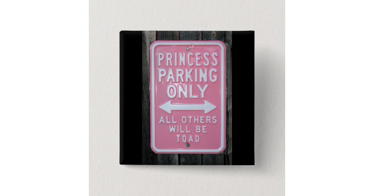 Funny Princess Parking Only sign Pinback Button | Zazzle