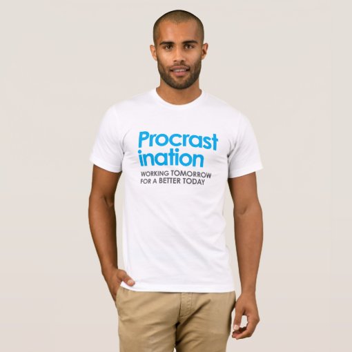 Funny Procrastination T-Shirt | Zazzle