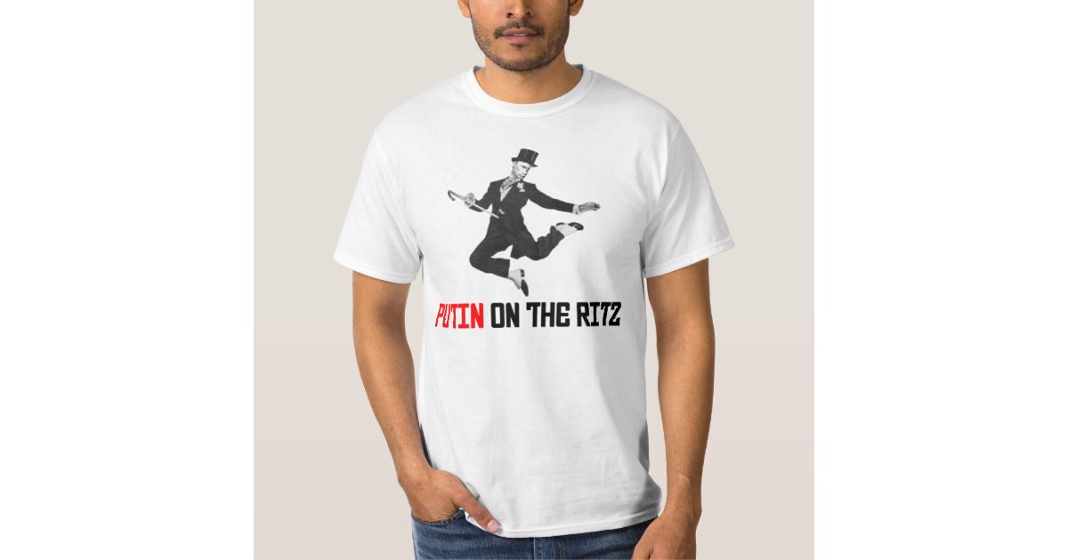 Funny Putin On The Ritz T-Shirt | Zazzle