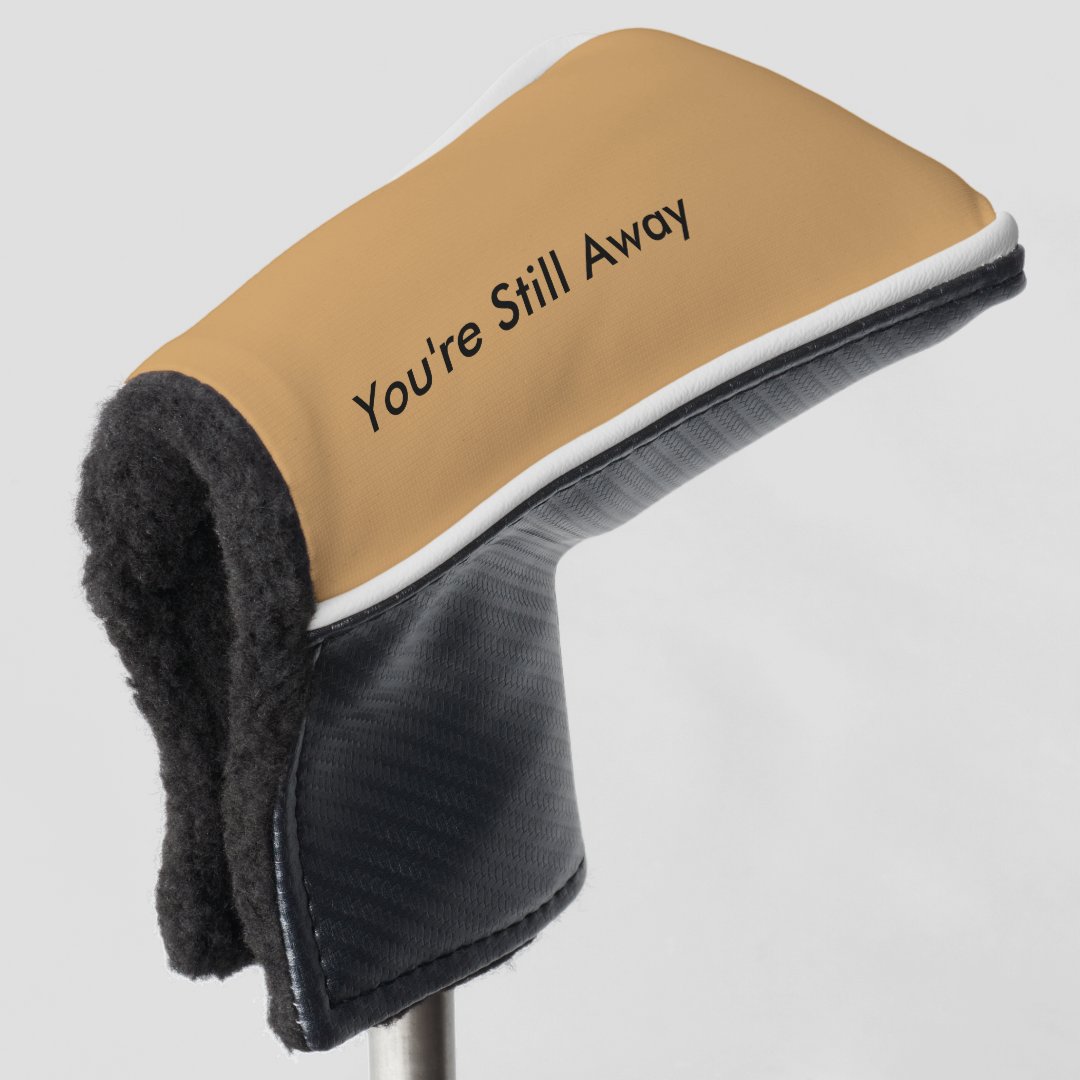 Funny Putter Cover - You're Still Away | Zazzle