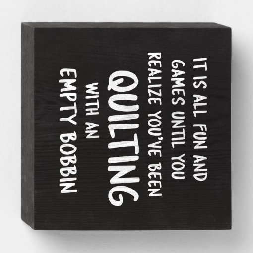 Funny Quilting Problems Quote for Quilters Wooden Box Sign | Zazzle