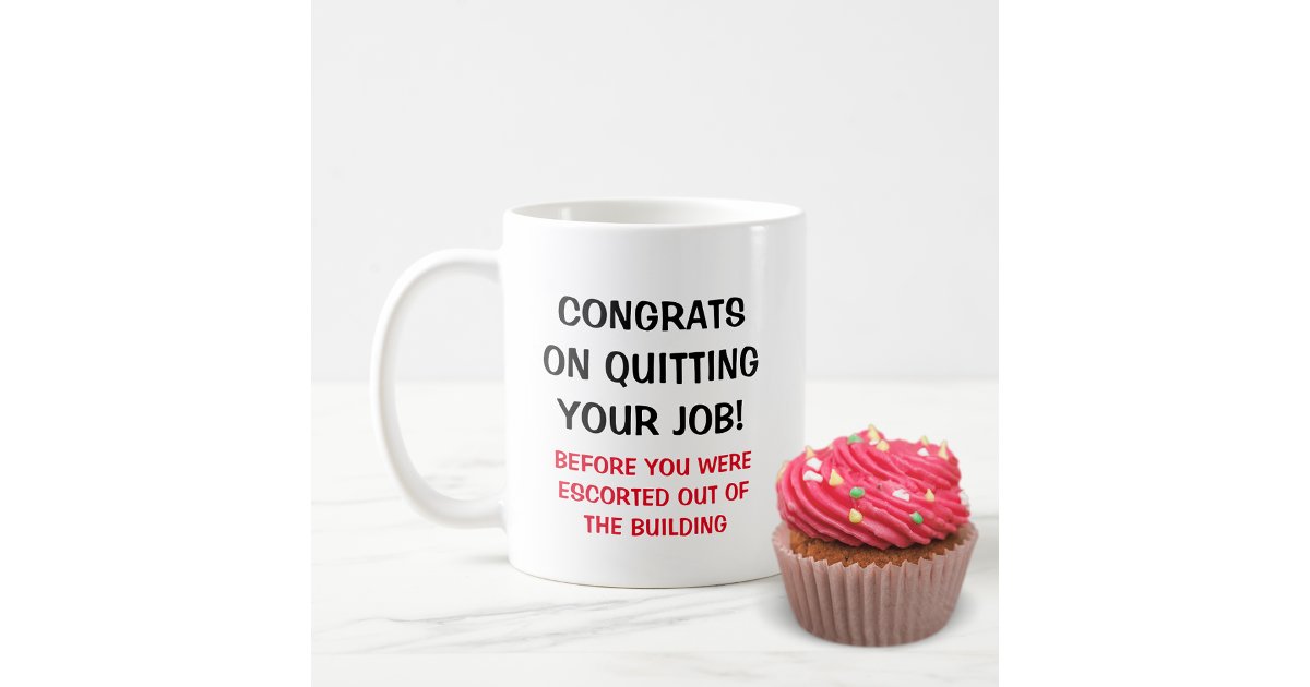 Funny Quitting Job Before Escorted Out Coworker Coffee Mug | Zazzle