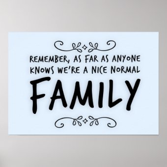 Funny quote about a Normal Family Poster | Zazzle