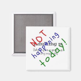 Funny quote adulting not happening today magnet | Zazzle