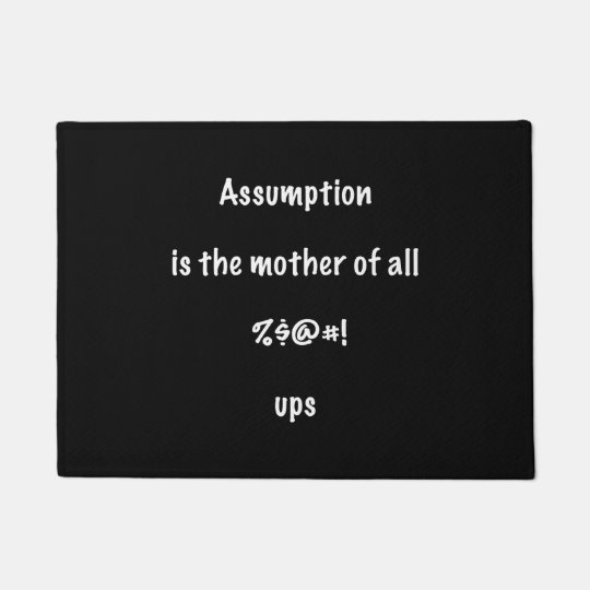 Funny Quote "Assumption is the mother of all ... Doormat | Zazzle.com