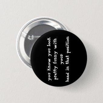 Funny Quote Button | Zazzle