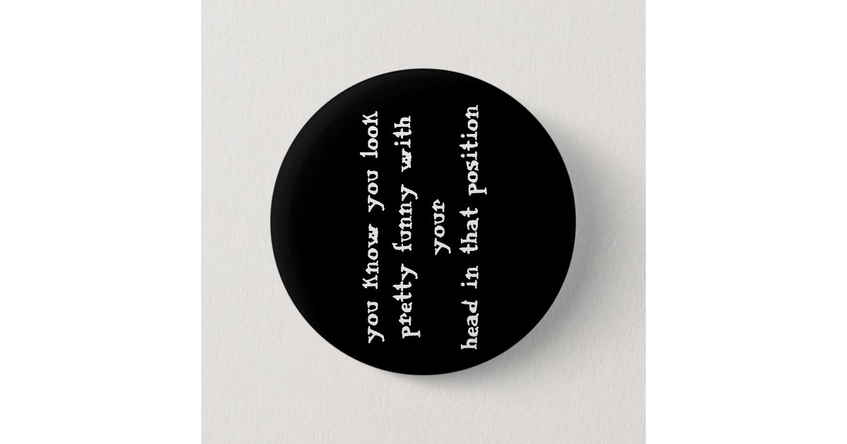 Funny Quote Button | Zazzle
