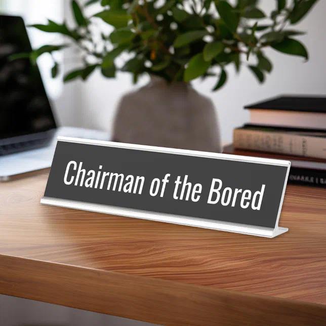 Funny Quote - Chairman of the Bored Desk Name Plate | Zazzle