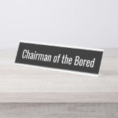 Funny Quote - Chairman of the Bored Desk Name Plate | Zazzle