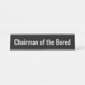 Funny Quote - Chairman of the Bored Desk Name Plate | Zazzle