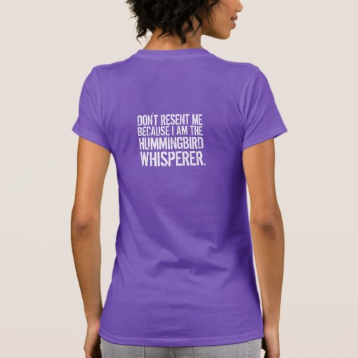 Funny Quote: I am the Hummingbird Whisperer T-Shirt | Zazzle