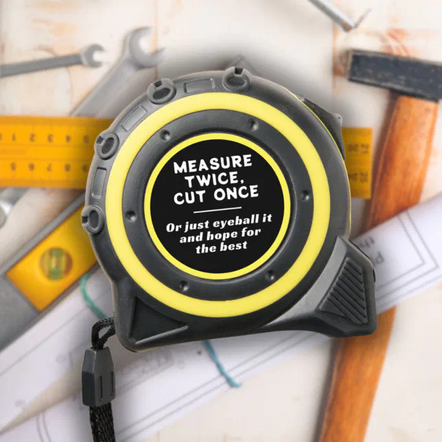 Funny Quote Measure Twice Cut Once Tape Measure | Zazzle