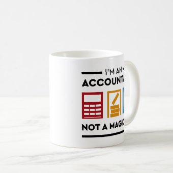 Funny Quote Mug I Am An Accountant Not A Magician | Zazzle