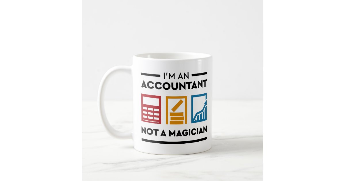 Funny Quote Mug I Am An Accountant Not A Magician | Zazzle