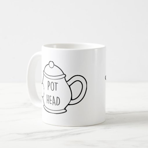 Funny Quote Pot Head Mug | Zazzle