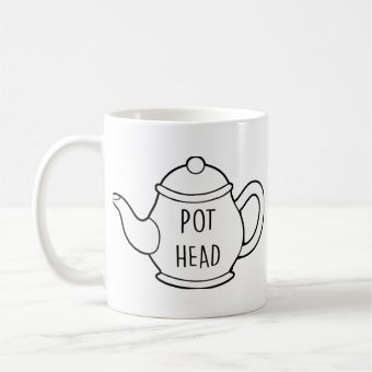 Funny Quote Pot Head Mug | Zazzle