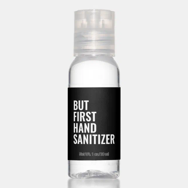 Funny Quote Statement Black White Hygiene First Hand Sanitizer | Zazzle