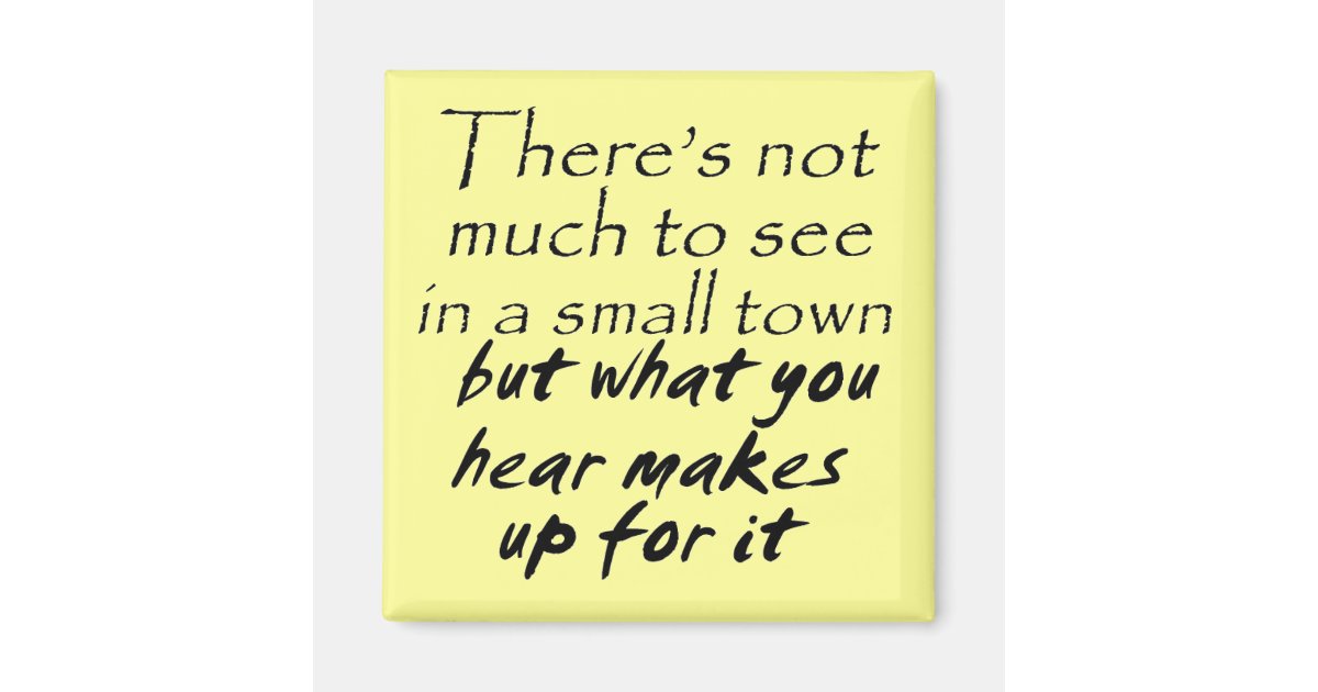 Funny quotes fridge magnets small town joke humor | Zazzle